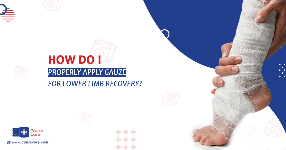 How Do I Use Gauze Rolls Or Pads For Lower Limb Recovery?