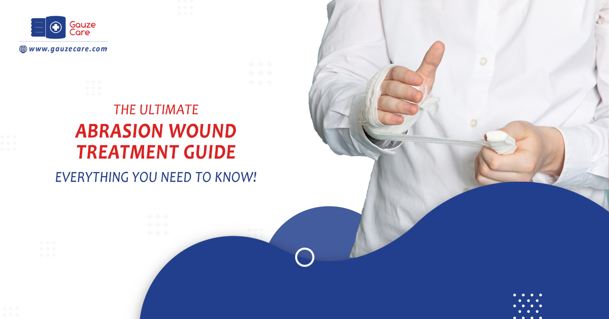 What Is The Ultimate Guide To Abrasion Wound Treatment?
