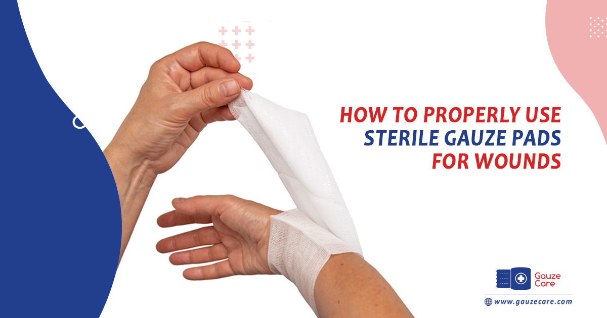 How To Properly Use Sterile Gauze Pads For Wounds? – Gauze Care