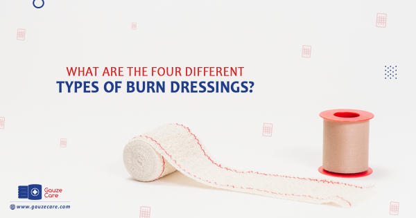 4 Different Types Of Burn Dressings & Their Uses – Gauze Care