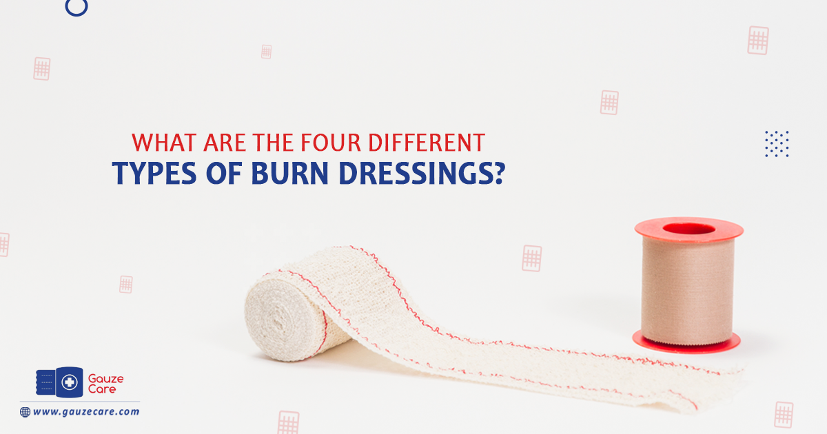 4 Different Types Of Burn Dressings & Their Uses – Gauze Care