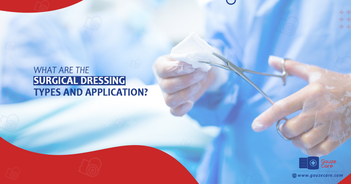 What Are The Surgical Dressing Types & Applications?