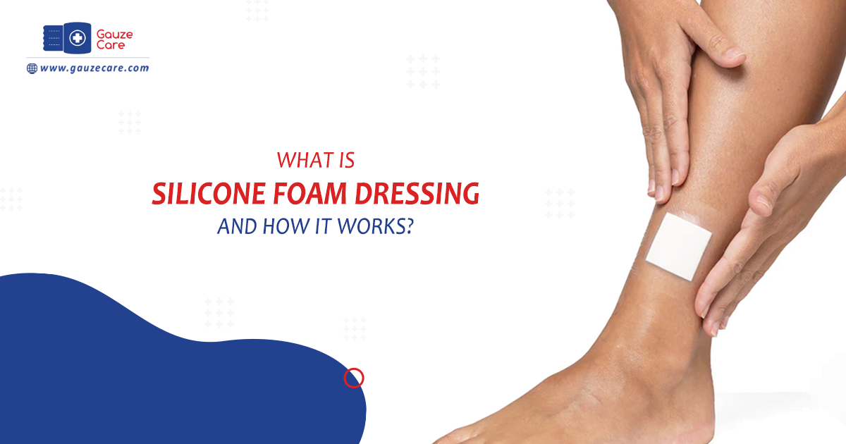 What Is Silicone Foam Dressing And How It Works?